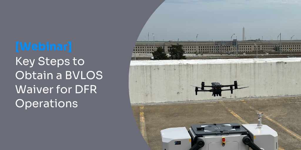 [Webinar] Key Steps to Obtain a BVLOS Waiver for DFR Operations